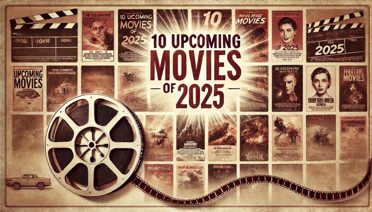 Top 10 Upcoming Movies to Watch in 2025 – The Ravi Kirthy Blog
